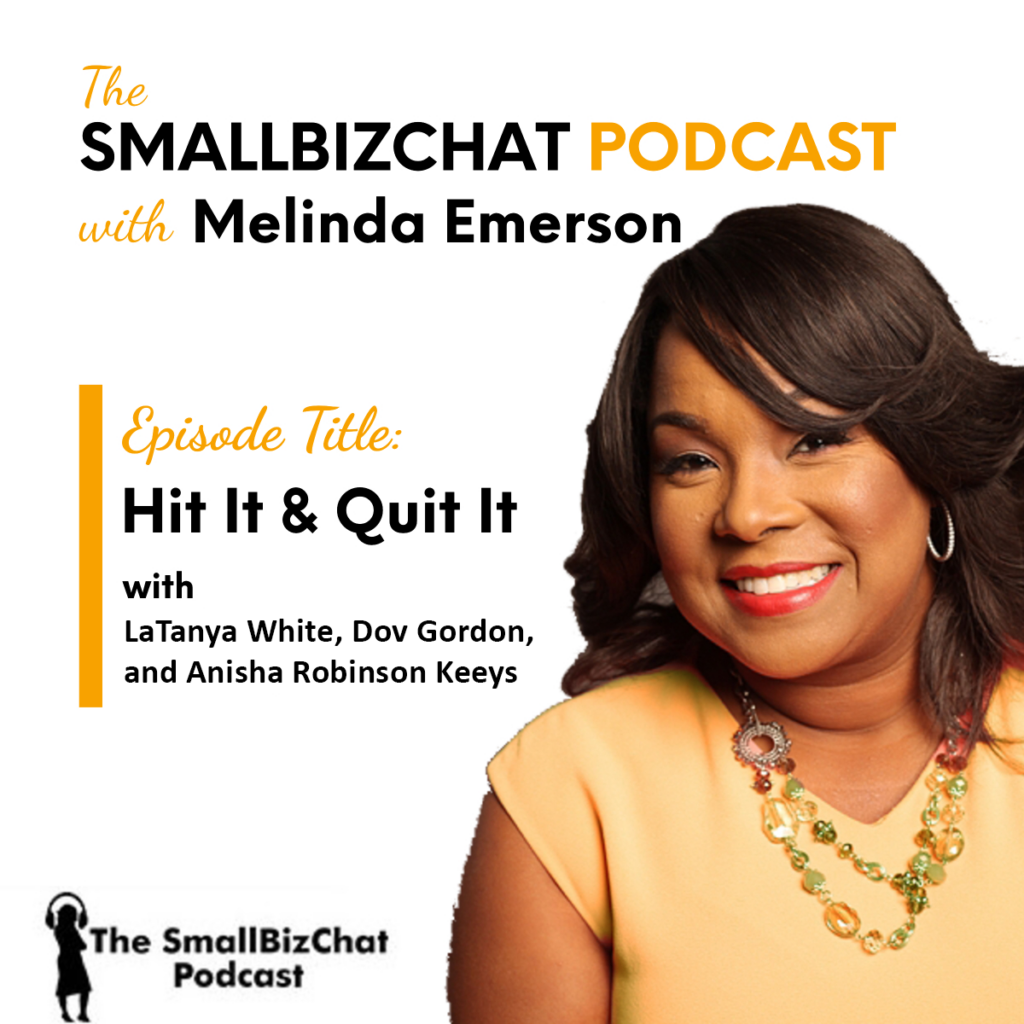 The SmallBizChat Podcast: Hit It and Quit It with LaTanya White, Dov ...