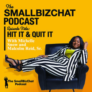 The SmallBizChat Podcast: Hit It and Quit It with Michelle Snow and ...
